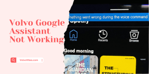 Volvo Google Assistant Not Working- 5 Easy Fixes